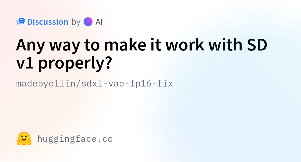 madebyollin/sdxl-vae-fp16-fix · Any way to make it work with SD v1 ... madebyollin/sdxl-vae-fp16-fix · Any way to make it work with SD v1 ...