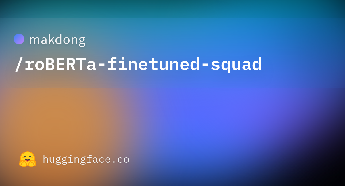 makdong/roBERTa-finetuned-squad · Hugging Face makdong/roBERTa-finetuned-squad · Hugging Face