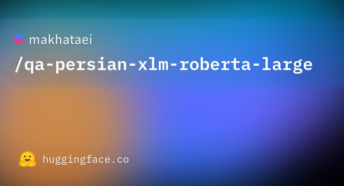 makhataei/qa-persian-xlm-roberta-large · Hugging Face makhataei/qa-persian-xlm-roberta-large · Hugging Face