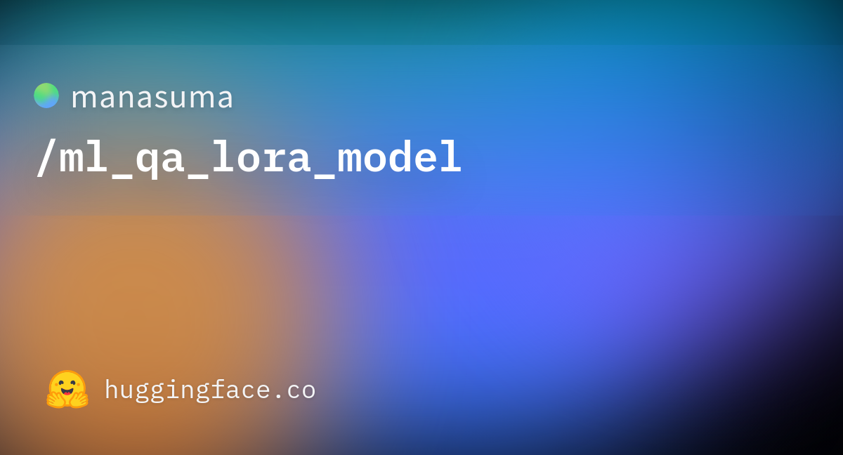 manasuma/ml_qa_lora_model · Hugging Face manasuma/ml_qa_lora_model · Hugging Face
