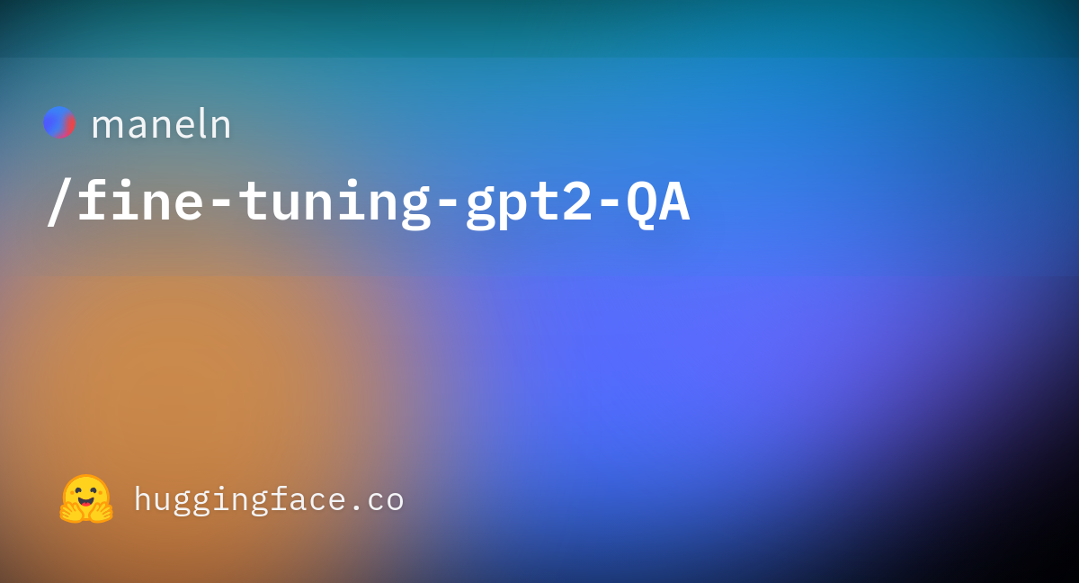 maneln/fine-tuning-gpt2-QA · Hugging Face maneln/fine-tuning-gpt2-QA · Hugging Face