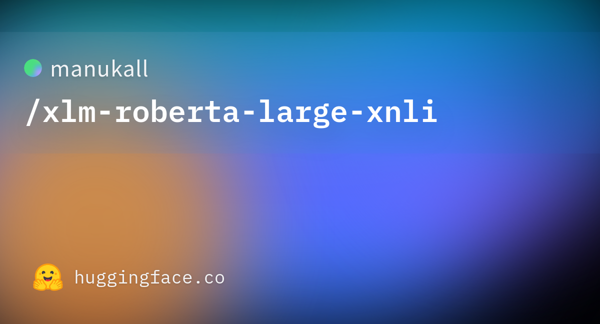 manukall/xlm-roberta-large-xnli · Hugging Face manukall/xlm-roberta-large-xnli · Hugging Face
