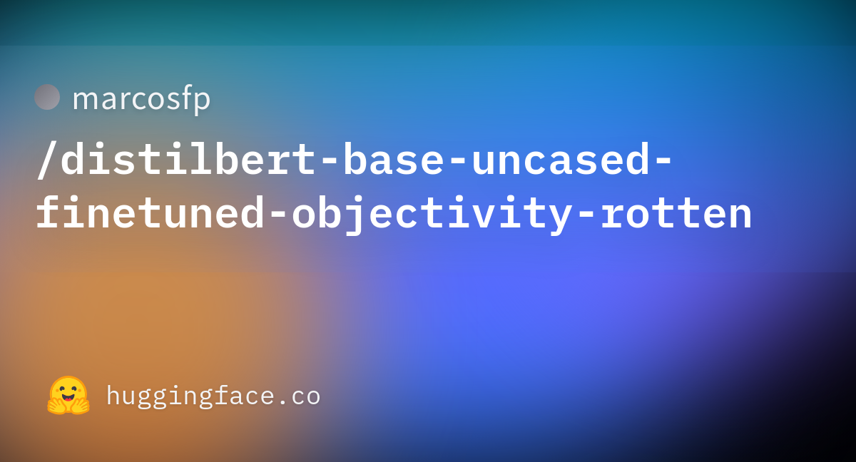 marcosfp/distilbert-base-uncased-finetuned-objectivity-rotten · Hugging ... marcosfp/distilbert-base-uncased-finetuned-objectivity-rotten · Hugging ...
