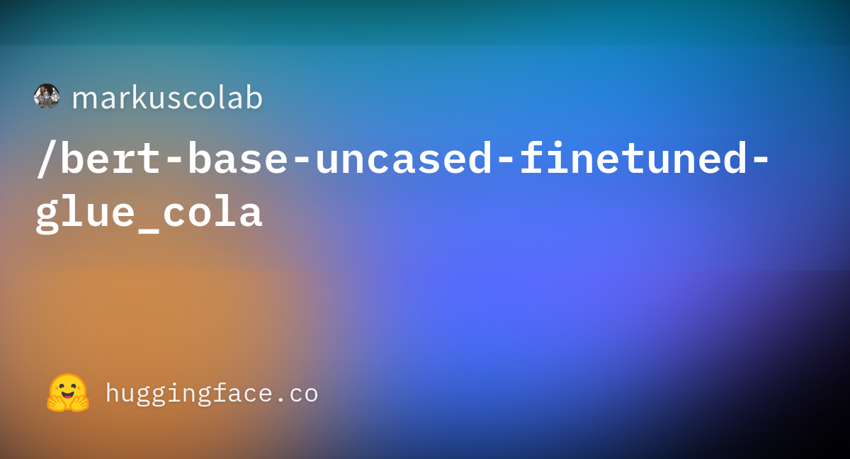 markuscolab/bert-base-uncased-finetuned-glue_cola · Hugging Face markuscolab/bert-base-uncased-finetuned-glue_cola · Hugging Face
