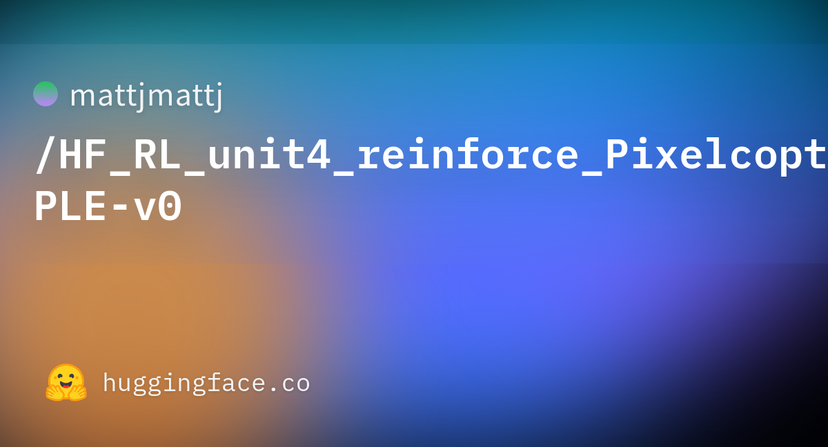 mattjmattj/HF_RL_unit4_reinforce_Pixelcopter-PLE-v0 · Hugging Face mattjmattj/HF_RL_unit4_reinforce_Pixelcopter-PLE-v0 · Hugging Face
