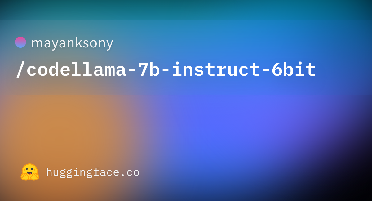 mayanksony/codellama-7b-instruct-6bit · Hugging Face mayanksony/codellama-7b-instruct-6bit · Hugging Face