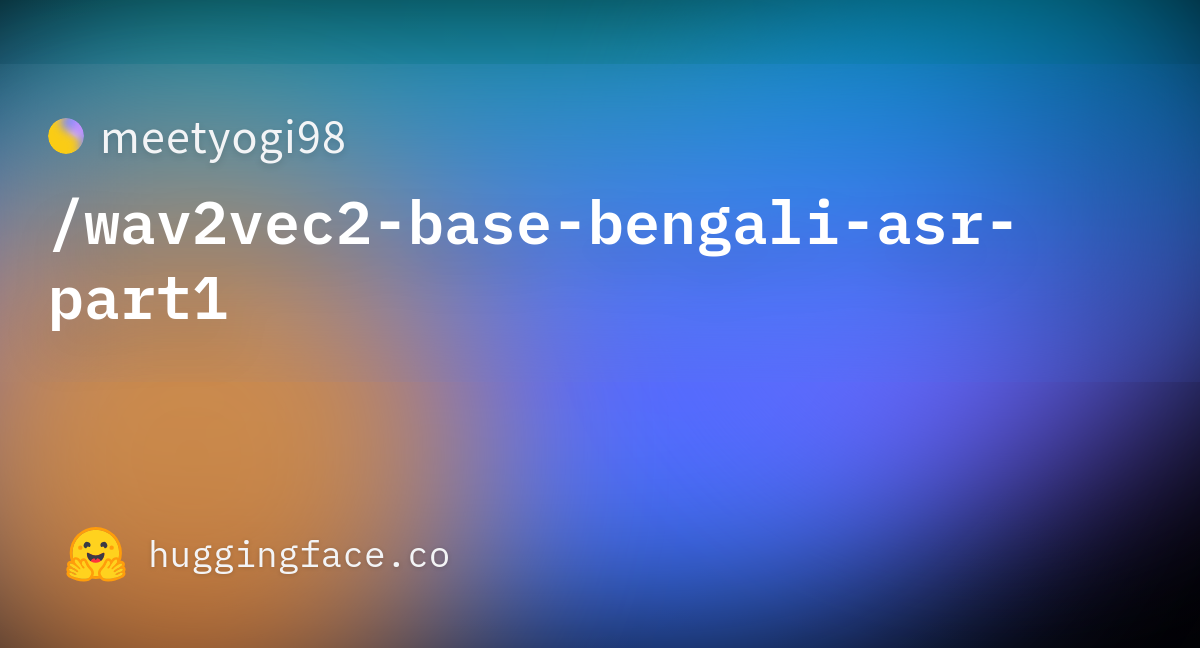 meetyogi98/wav2vec2-base-bengali-asr-part1 · Hugging Face meetyogi98/wav2vec2-base-bengali-asr-part1 · Hugging Face