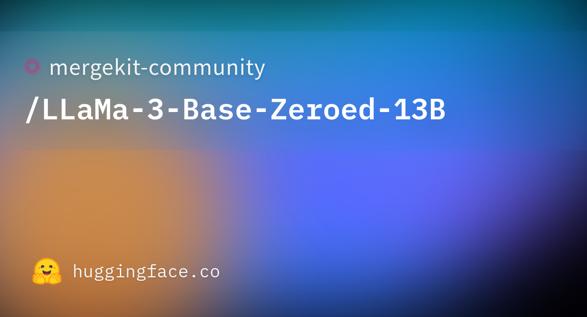 mergekit-community/LLaMa-3-Base-Zeroed-13B · Hugging Face mergekit-community/LLaMa-3-Base-Zeroed-13B · Hugging Face