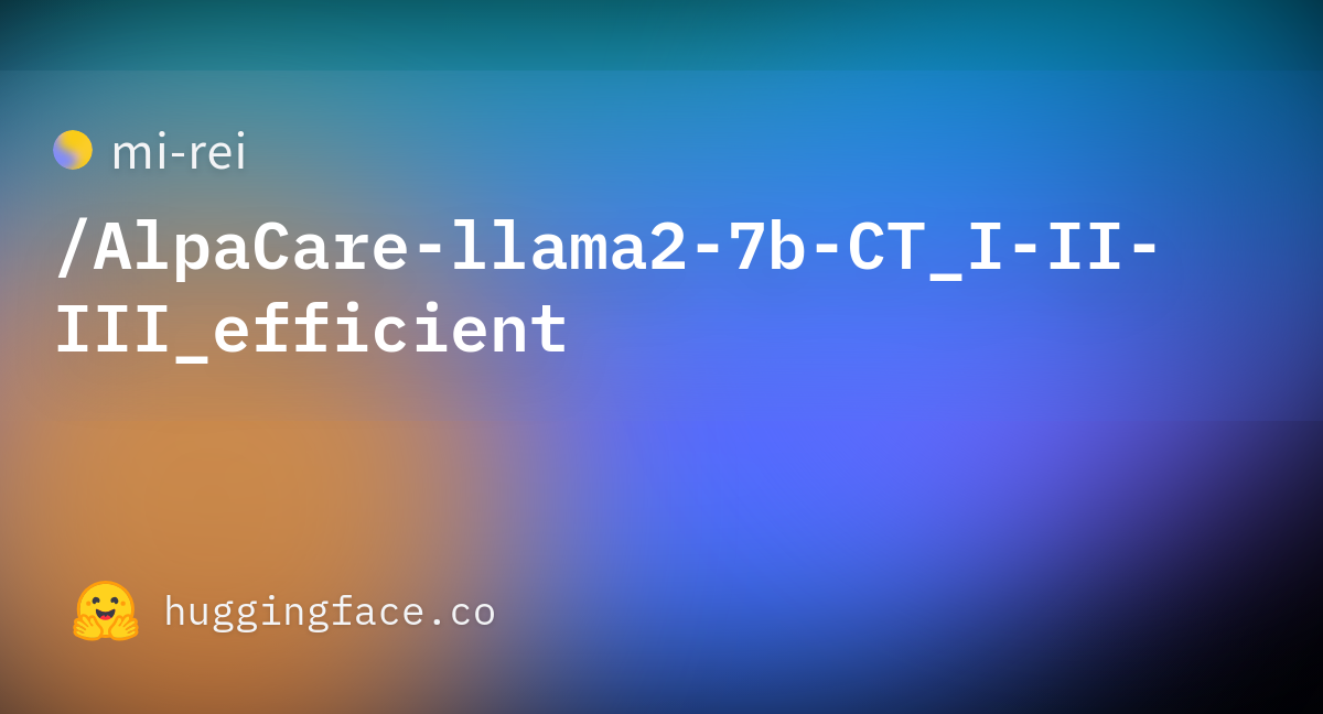 mi-rei/AlpaCare-llama2-7b-CT_I-II-III_efficient at main mi-rei/AlpaCare-llama2-7b-CT_I-II-III_efficient at main