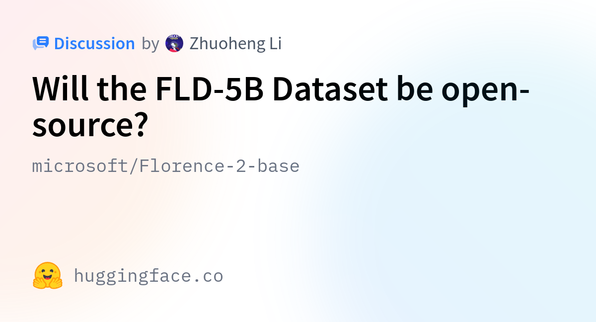 microsoft/Florence-2-base · Will the FLD-5B Dataset be open-source? microsoft/Florence-2-base · Will the FLD-5B Dataset be open-source?