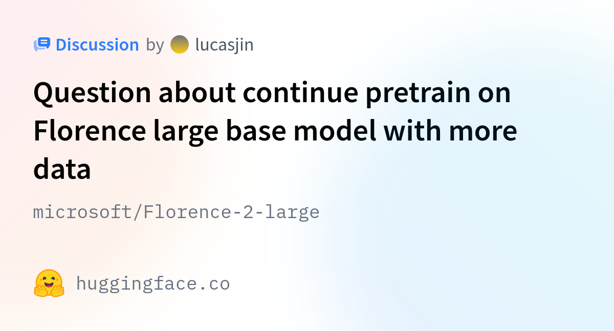 microsoft/Florence-2-large · Question about continue pretrain on ... microsoft/Florence-2-large · Question about continue pretrain on ...