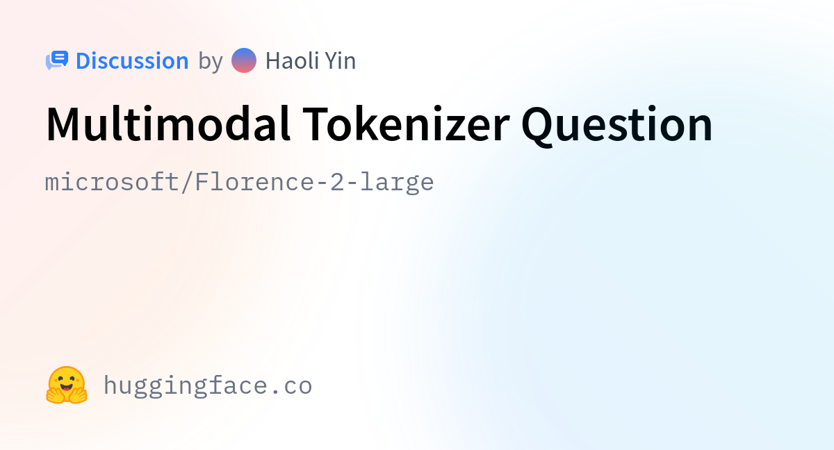 microsoft/Florence-2-large · Multimodal Tokenizer Question microsoft/Florence-2-large · Multimodal Tokenizer Question