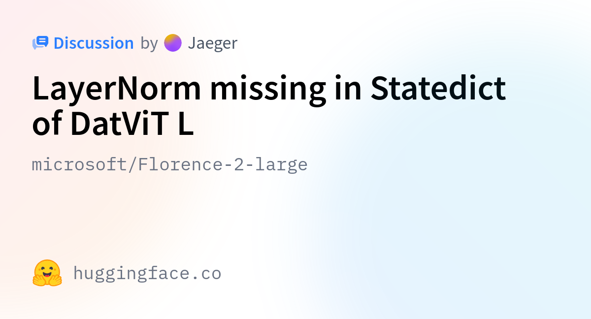 microsoft/Florence-2-large · LayerNorm missing in Statedict of DatViT L microsoft/Florence-2-large · LayerNorm missing in Statedict of DatViT L
