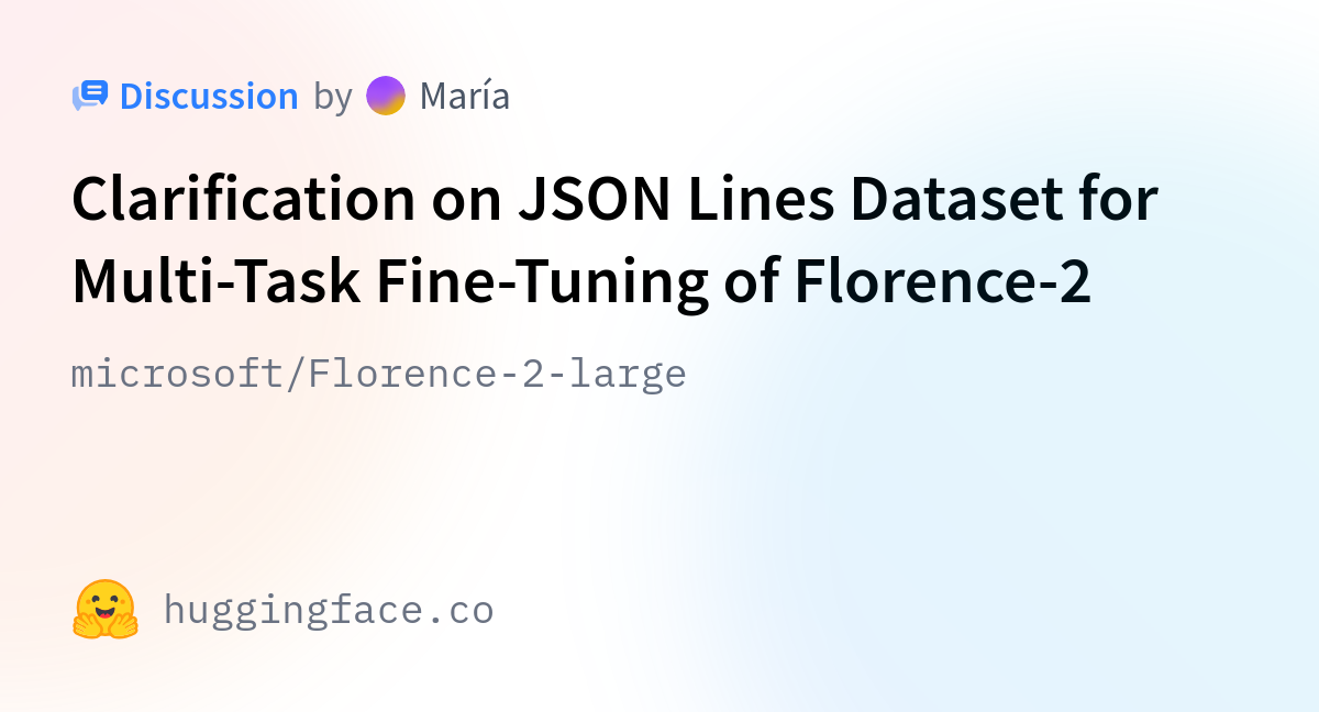microsoft/Florence-2-large · Clarification on JSON Lines Dataset for ... microsoft/Florence-2-large · Clarification on JSON Lines Dataset for ...