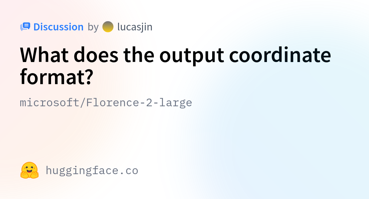 microsoft/Florence-2-large · What does the output coordinate format? microsoft/Florence-2-large · What does the output coordinate format?