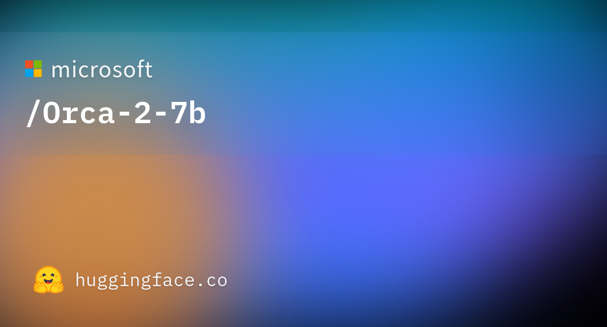 microsoft/Orca-2-7b · Hugging Face microsoft/Orca-2-7b · Hugging Face