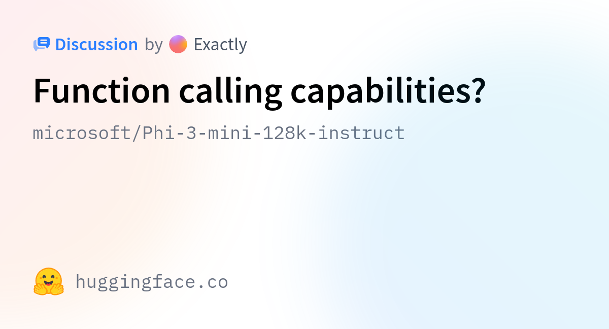 microsoft/Phi-3-mini-128k-instruct · Function calling capabilities? microsoft/Phi-3-mini-128k-instruct · Function calling capabilities?