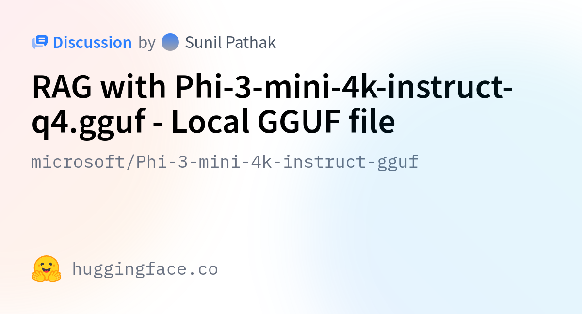 microsoft/Phi-3-mini-4k-instruct-gguf · RAG with Phi-3-mini-4k-instruct ... microsoft/Phi-3-mini-4k-instruct-gguf · RAG with Phi-3-mini-4k-instruct ...