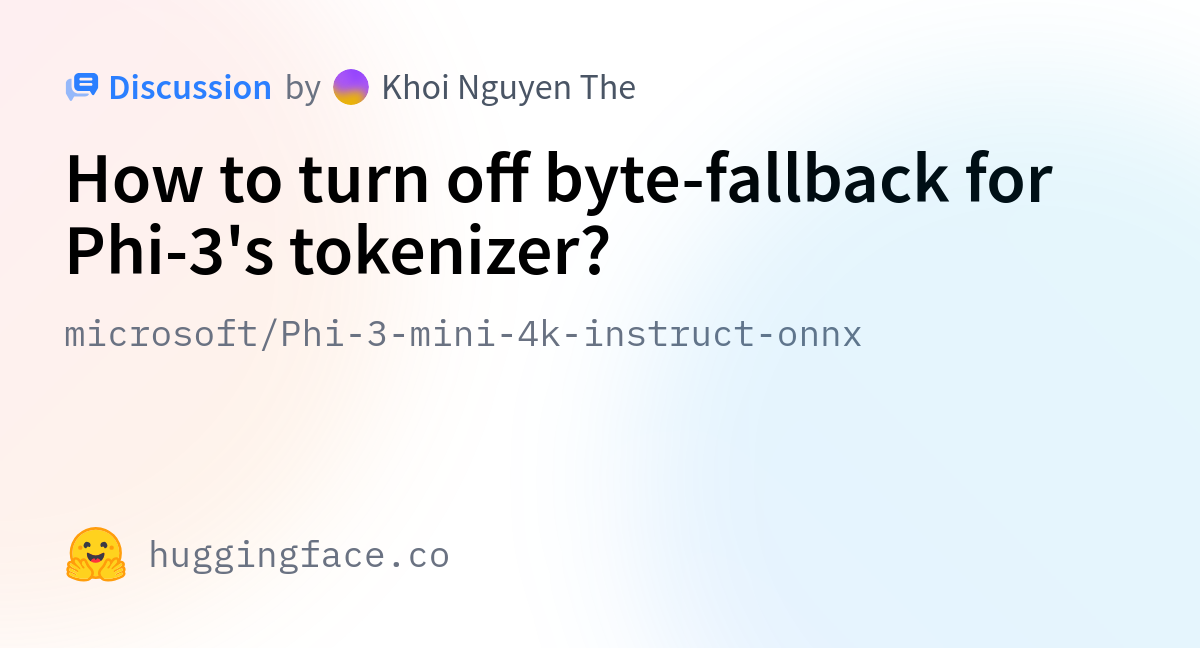 microsoft/Phi-3-mini-4k-instruct-onnx · How to turn off byte-fallback ... microsoft/Phi-3-mini-4k-instruct-onnx · How to turn off byte-fallback ...