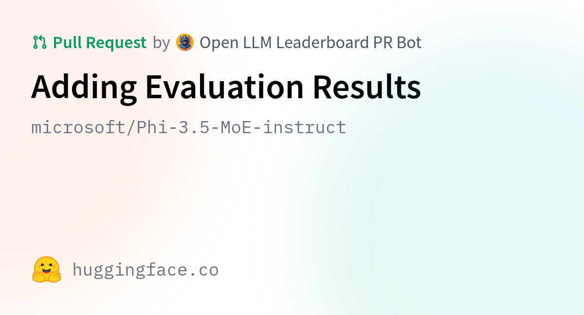 microsoft/Phi-3.5-MoE-instruct · Adding Evaluation Results microsoft/Phi-3.5-MoE-instruct · Adding Evaluation Results
