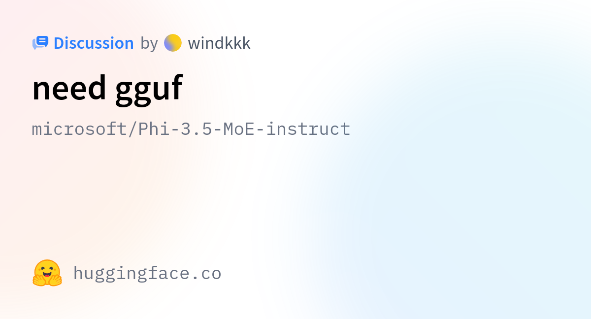 microsoft/Phi-3.5-MoE-instruct · need gguf microsoft/Phi-3.5-MoE-instruct · need gguf