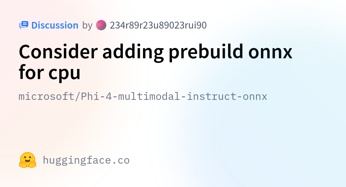 microsoft/Phi-4-multimodal-instruct-onnx · Consider adding prebuild ... microsoft/Phi-4-multimodal-instruct-onnx · Consider adding prebuild ...