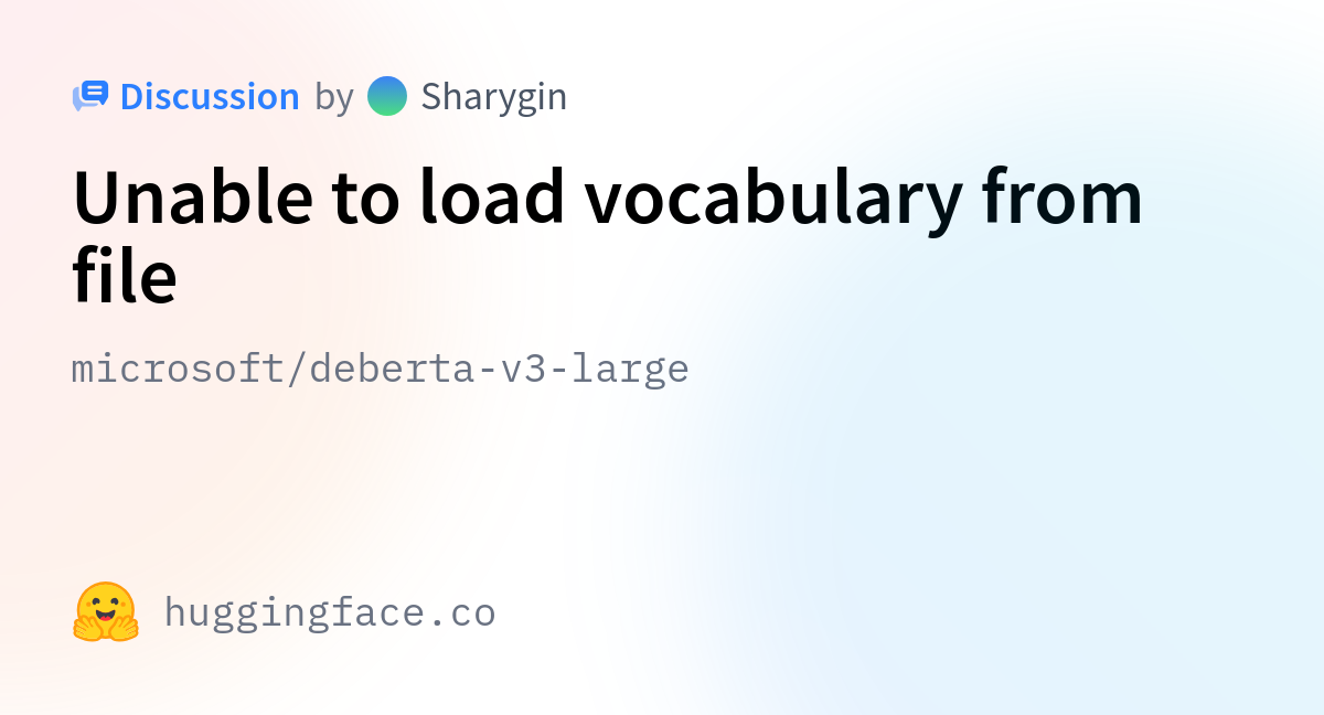 microsoft/deberta-v3-large · Unable to load vocabulary from file microsoft/deberta-v3-large · Unable to load vocabulary from file