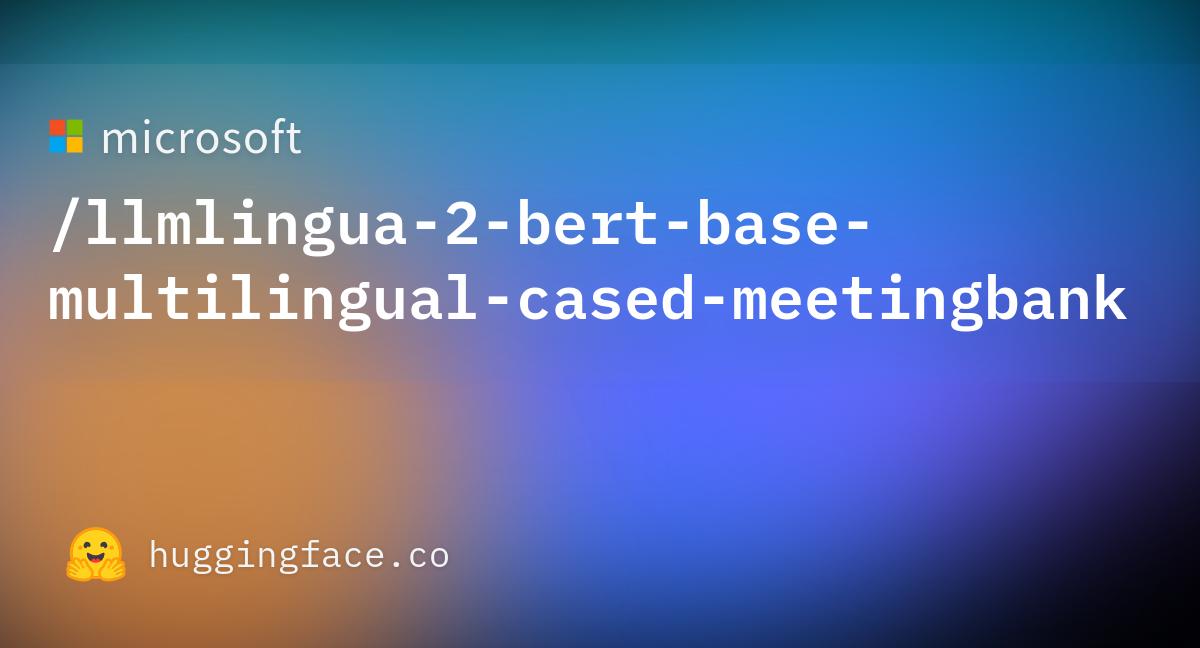 microsoft/llmlingua-2-bert-base-multilingual-cased-meetingbank ... microsoft/llmlingua-2-bert-base-multilingual-cased-meetingbank ...