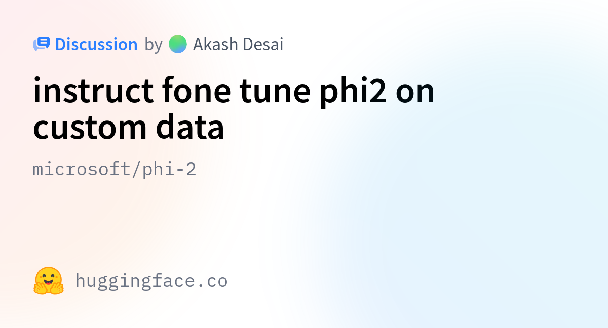 microsoft/phi-2 · instruct fone tune phi2 on custom data microsoft/phi-2 · instruct fone tune phi2 on custom data