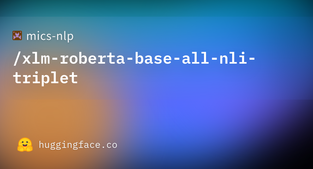 mics-nlp/xlm-roberta-base-all-nli-triplet · Hugging Face mics-nlp/xlm-roberta-base-all-nli-triplet · Hugging Face