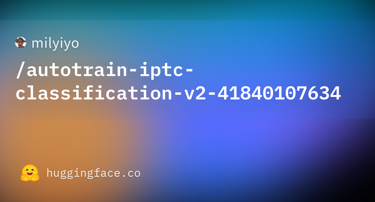 milyiyo/autotrain-iptc-classification-v2-41840107634 · Hugging Face milyiyo/autotrain-iptc-classification-v2-41840107634 · Hugging Face