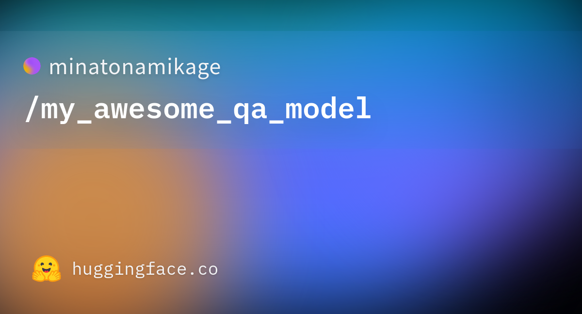 minatonamikage/my_awesome_qa_model · Hugging Face minatonamikage/my_awesome_qa_model · Hugging Face
