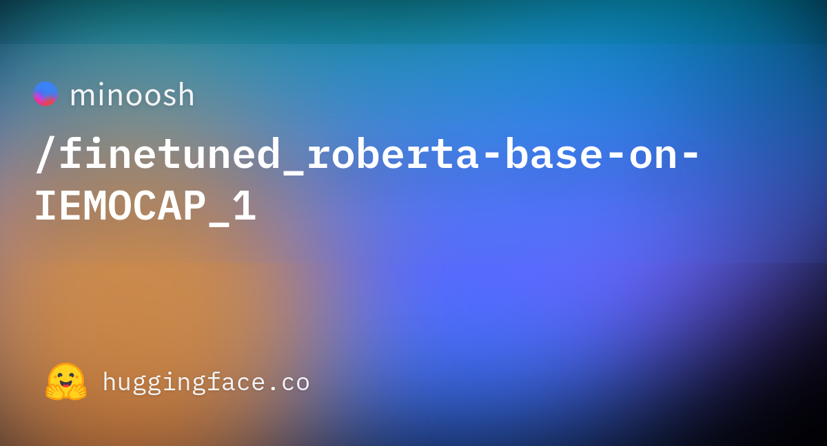 minoosh/finetuned_roberta-base-on-IEMOCAP_1 · Hugging Face minoosh/finetuned_roberta-base-on-IEMOCAP_1 · Hugging Face