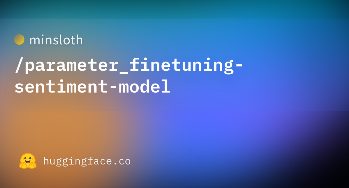 minsloth/parameter_finetuning-sentiment-model · Hugging Face minsloth/parameter_finetuning-sentiment-model · Hugging Face
