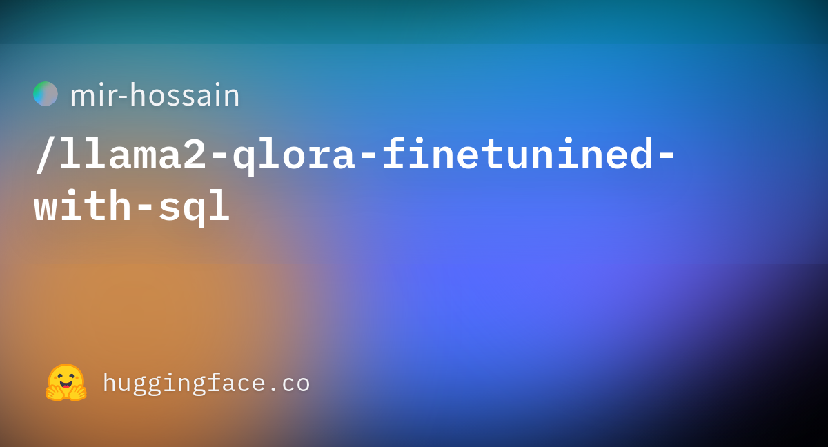 mir-hossain/llama2-qlora-finetunined-with-sql · Hugging Face mir-hossain/llama2-qlora-finetunined-with-sql · Hugging Face