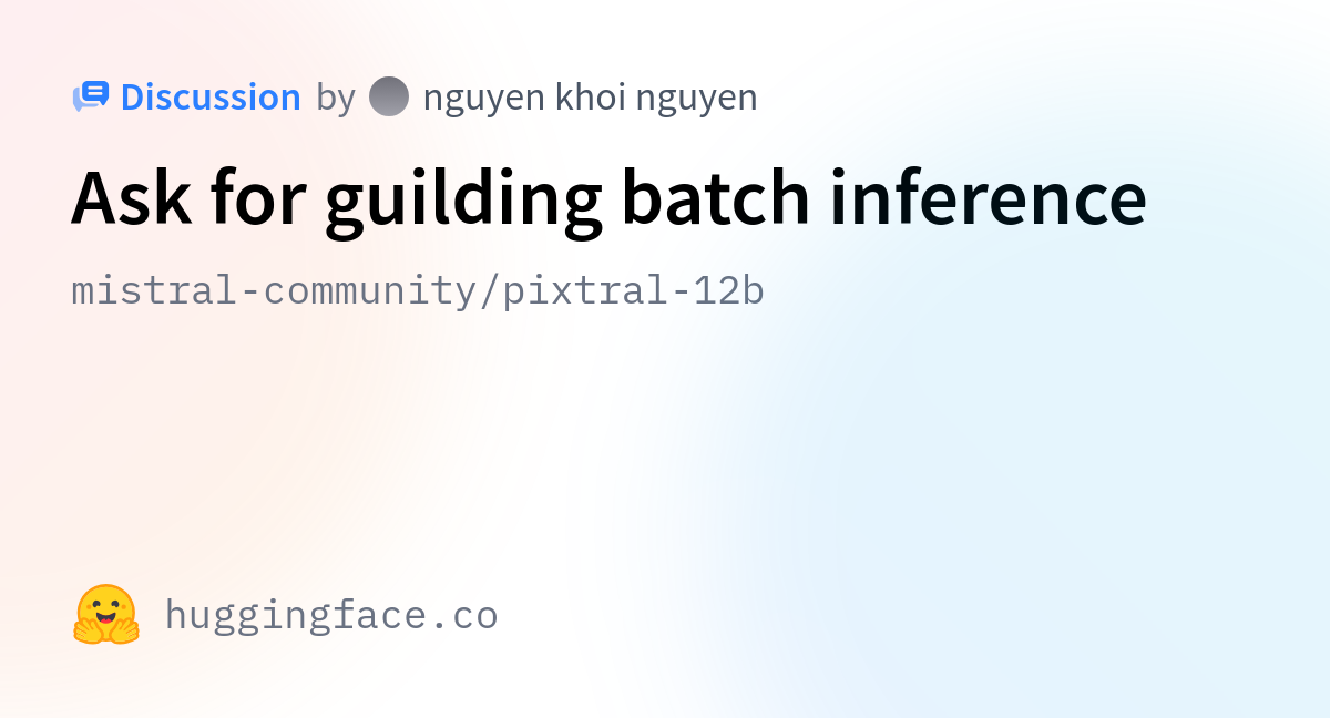 mistral-community/pixtral-12b · Ask for guilding batch inference mistral-community/pixtral-12b · Ask for guilding batch inference