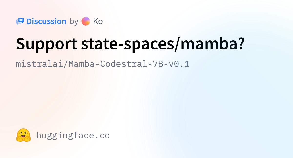 mistralai/Mamba-Codestral-7B-v0.1 · Support state-spaces/mamba? mistralai/Mamba-Codestral-7B-v0.1 · Support state-spaces/mamba?