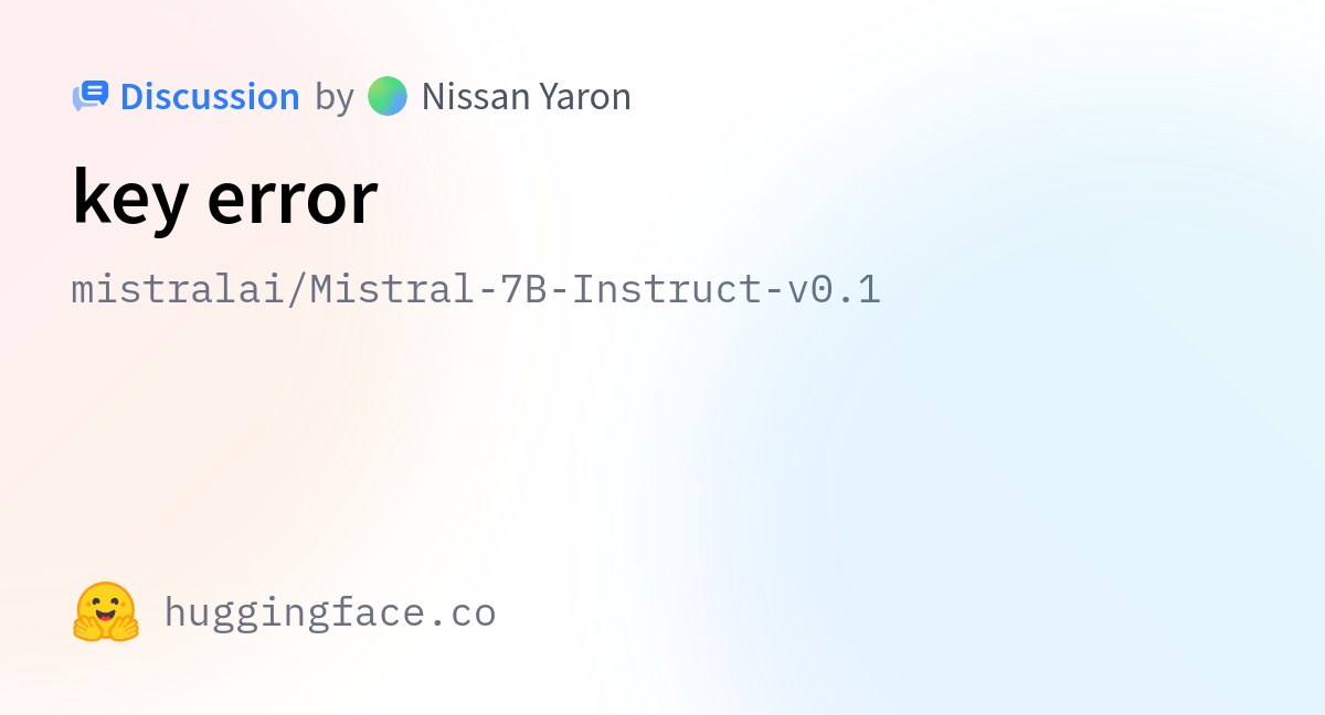 mistralai/Mistral-7B-Instruct-v0.1 · key error mistralai/Mistral-7B-Instruct-v0.1 · key error