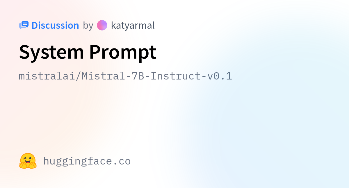 mistralai/Mistral-7B-Instruct-v0.1 · System Prompt mistralai/Mistral-7B-Instruct-v0.1 · System Prompt