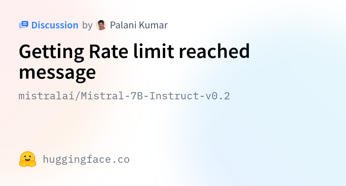 mistralai/Mistral-7B-Instruct-v0.2 · Getting Rate limit reached message mistralai/Mistral-7B-Instruct-v0.2 · Getting Rate limit reached message