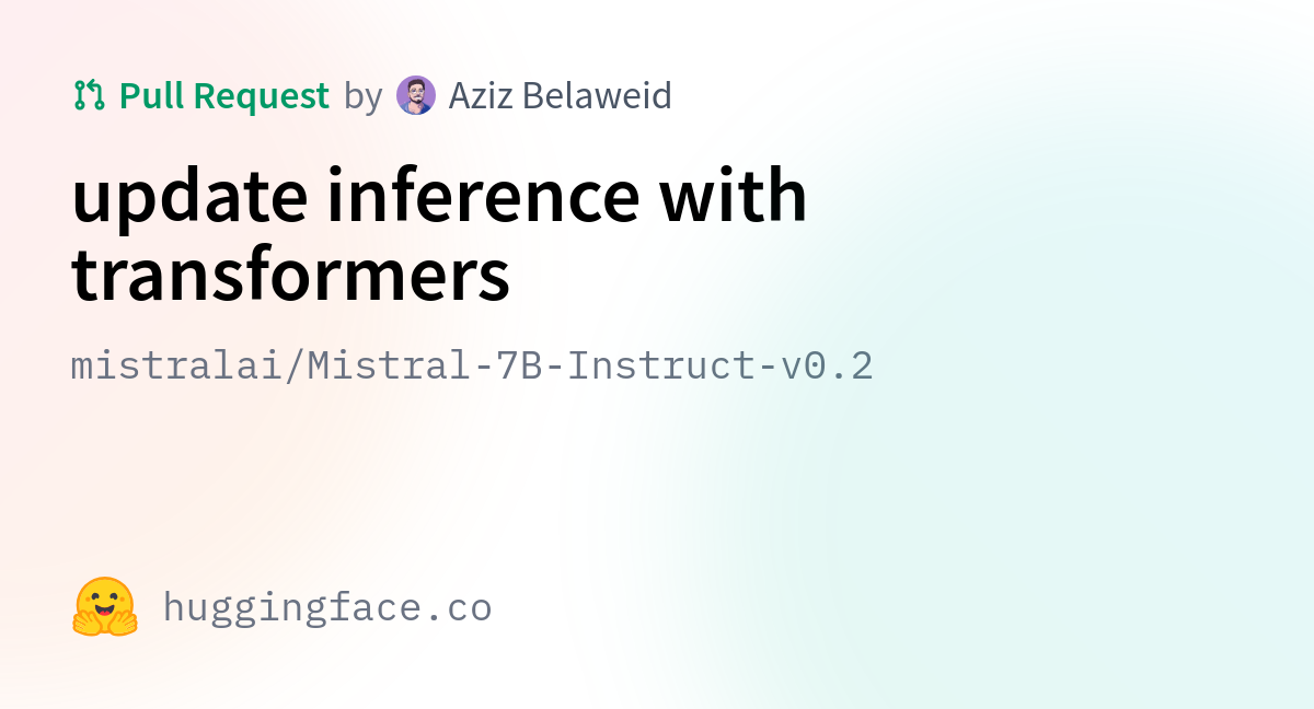 mistralai/Mistral-7B-Instruct-v0.2 · update inference with transformers mistralai/Mistral-7B-Instruct-v0.2 · update inference with transformers