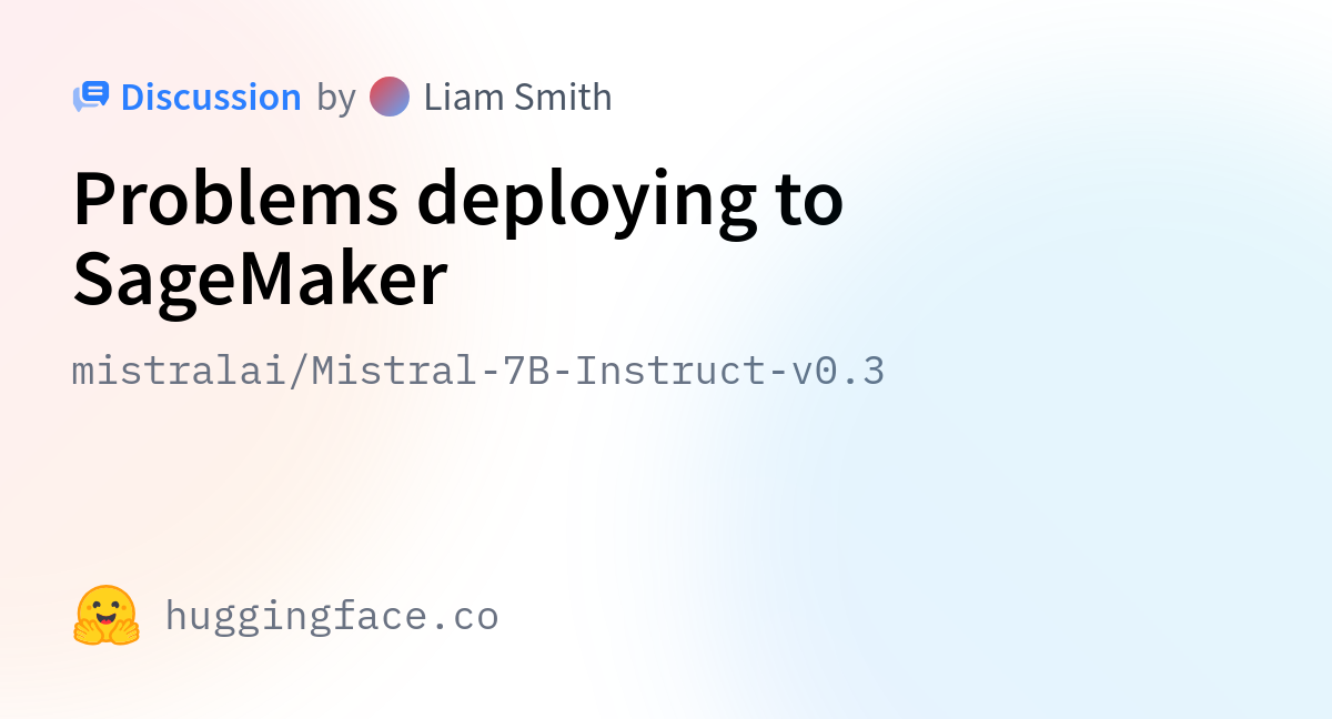 mistralai/Mistral-7B-Instruct-v0.3 · Problems deploying to SageMaker mistralai/Mistral-7B-Instruct-v0.3 · Problems deploying to SageMaker