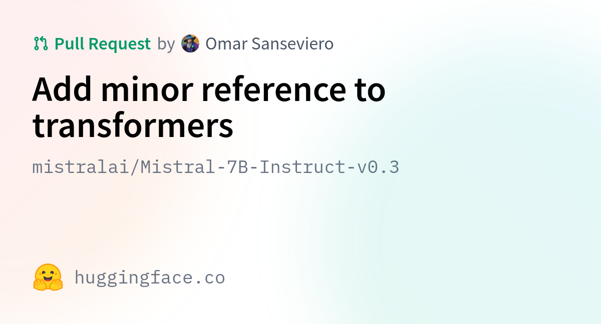 mistralai/Mistral-7B-Instruct-v0.3 · Add minor reference to transformers mistralai/Mistral-7B-Instruct-v0.3 · Add minor reference to transformers