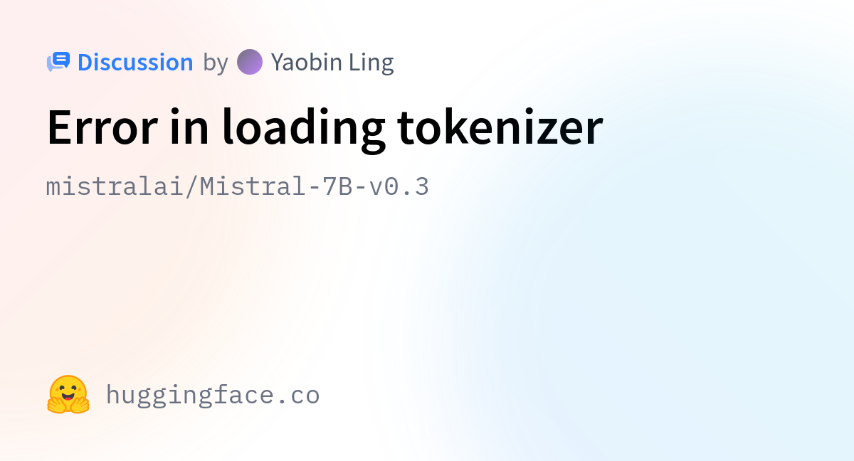 mistralai/Mistral-7B-v0.3 · Error in loading tokenizer mistralai/Mistral-7B-v0.3 · Error in loading tokenizer