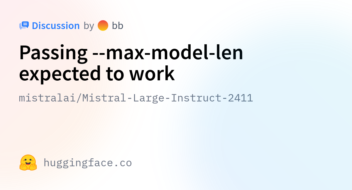 mistralai/Mistral-Large-Instruct-2411 · Passing --max-model-len ... mistralai/Mistral-Large-Instruct-2411 · Passing --max-model-len ...