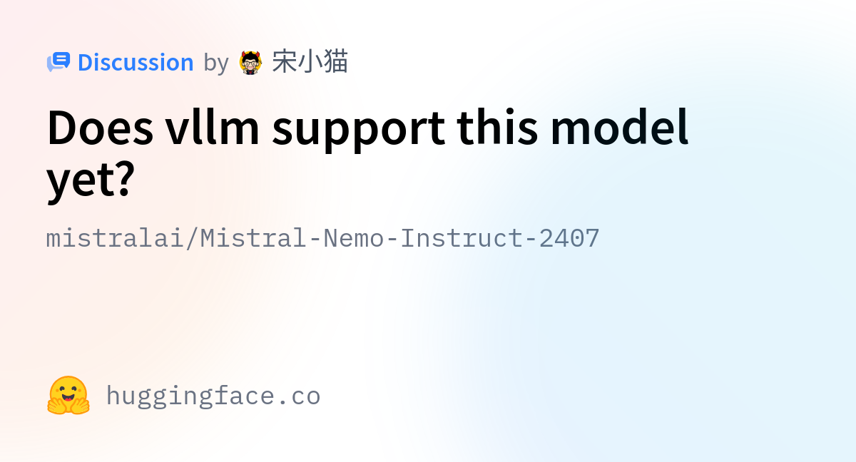 mistralai/Mistral-Nemo-Instruct-2407 · Does vllm support this model yet? mistralai/Mistral-Nemo-Instruct-2407 · Does vllm support this model yet?