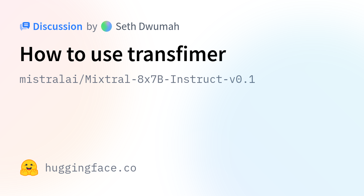 mistralai/Mixtral-8x7B-Instruct-v0.1 · How to use transfimer mistralai/Mixtral-8x7B-Instruct-v0.1 · How to use transfimer