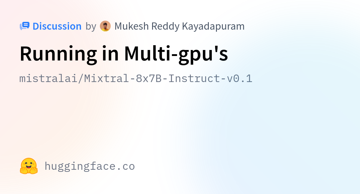 mistralai/Mixtral-8x7B-Instruct-v0.1 · Running in Multi-gpu's mistralai/Mixtral-8x7B-Instruct-v0.1 · Running in Multi-gpu's