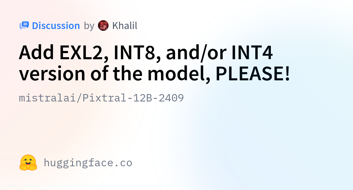mistralai/Pixtral-12B-2409 · Add EXL2, INT8, and/or INT4 version of the ... mistralai/Pixtral-12B-2409 · Add EXL2, INT8, and/or INT4 version of the ...