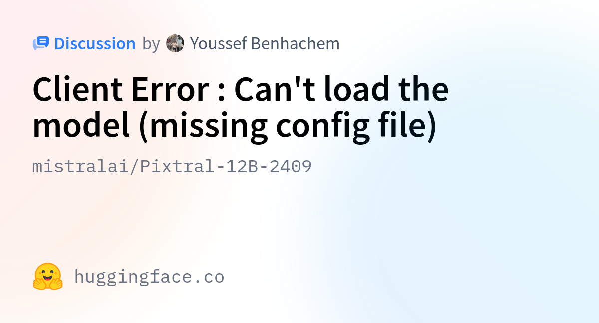 mistralai/Pixtral-12B-2409 · Client Error : Can't load the model ... mistralai/Pixtral-12B-2409 · Client Error : Can't load the model ...